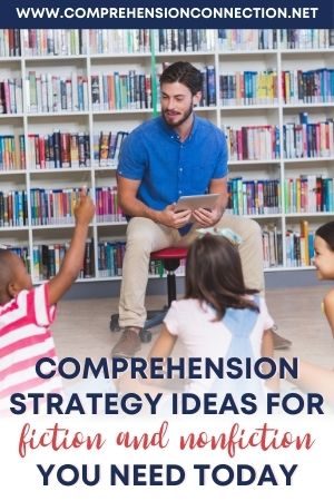 Comprehension Strategy Ideas For Fiction And Nonfiction You Need Today