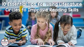 10 Essential Tips For Using Literature Circles To Improve Reading Skills
