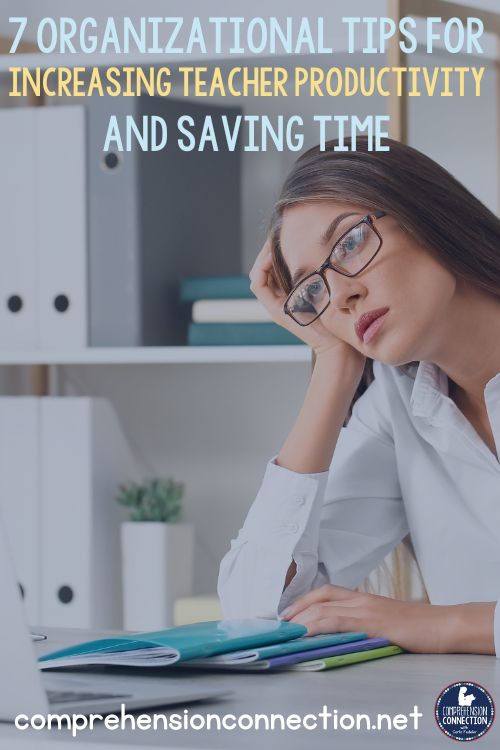 7 Organizational Tips For Increasing Teacher Productivity And Saving ...